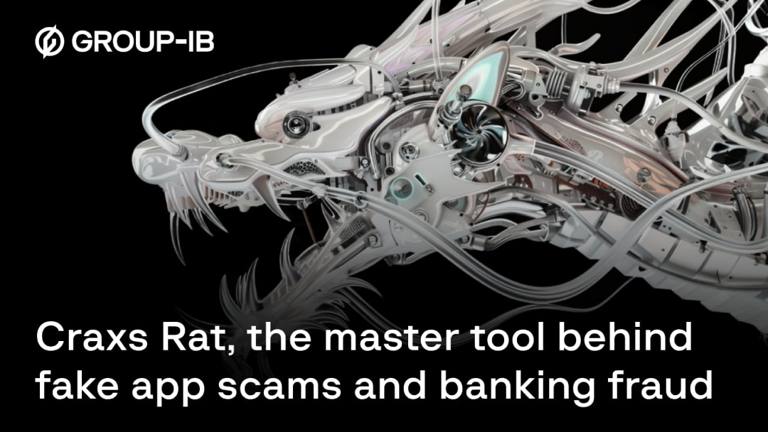 Craxs Rat, the master tool behind fake app scams and banking fraud | Group-IB Blog