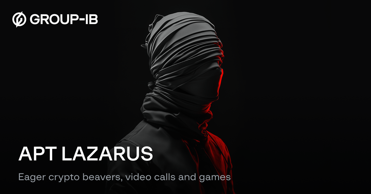 APT Lazarus: Eager Crypto Beavers, Video calls and Games | Group-IB Blog