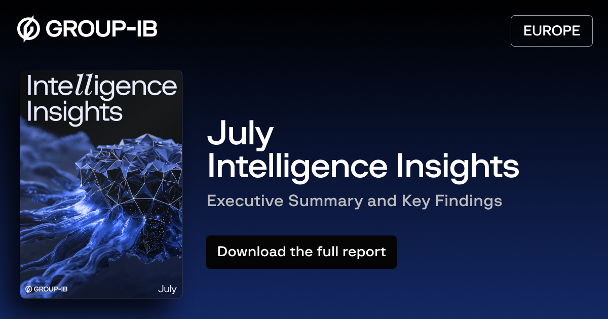 Europe Intelligence Insights Report, July 2025. Intelligence That Defeats The Enemy. | Group-IB