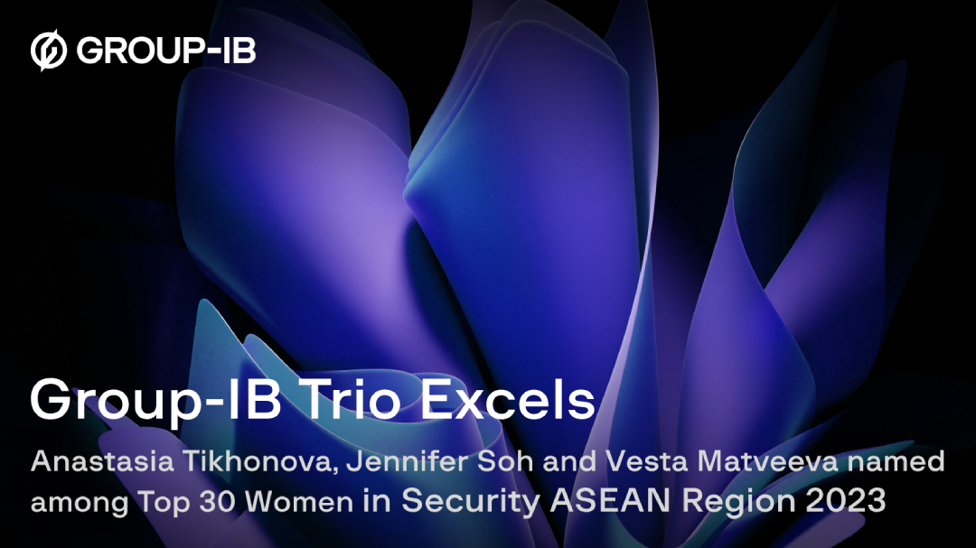 Group-IB Trio Excels: Anastasia Tikhonova, Jennifer Soh and Vesta Matveeva named among Top 30 ...